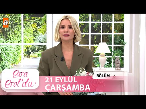 Esra Erol'da 21 Eylül Çarşamba 2022 | Tek Parça