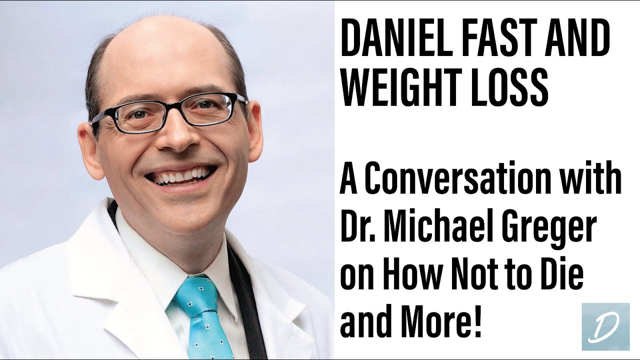 Daniel Fast and Weight Loss: A Conversation with Dr. Michael Greger on ...