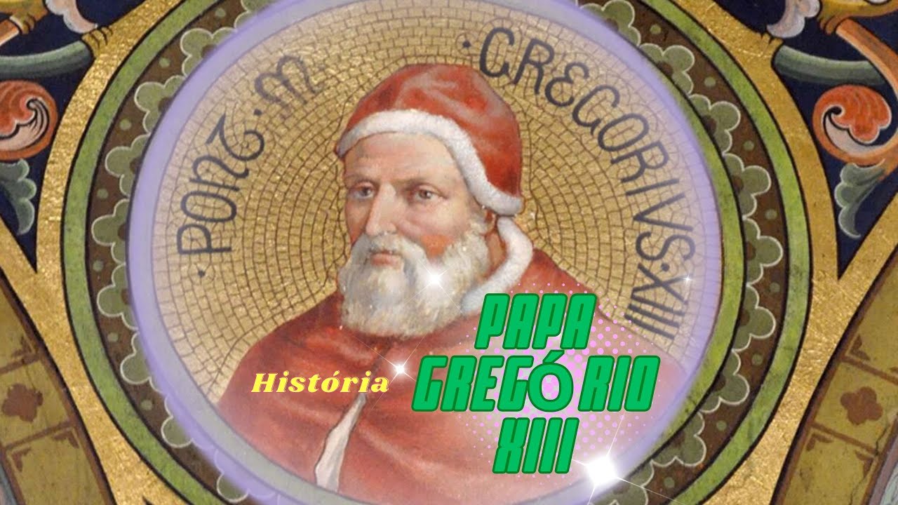 Papa Gregório XIII História Período 1572 a 1585 - YouTube