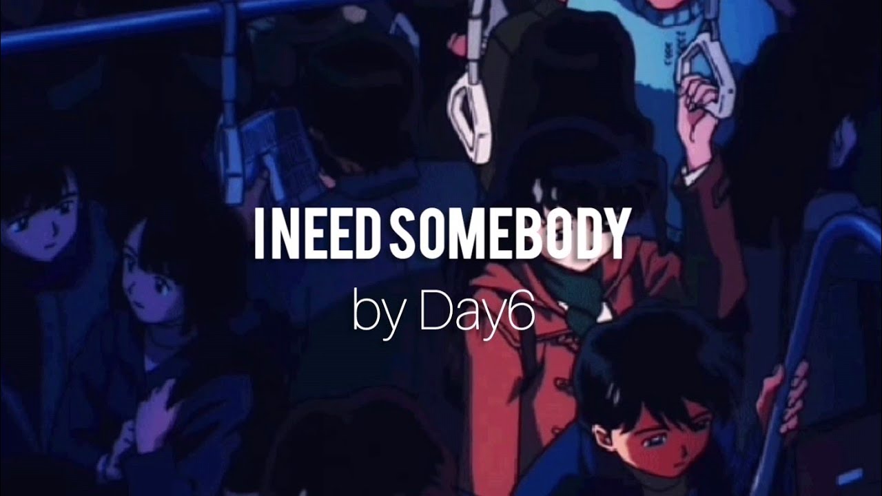 DAY6- i need somebody (lyrics) - YouTube