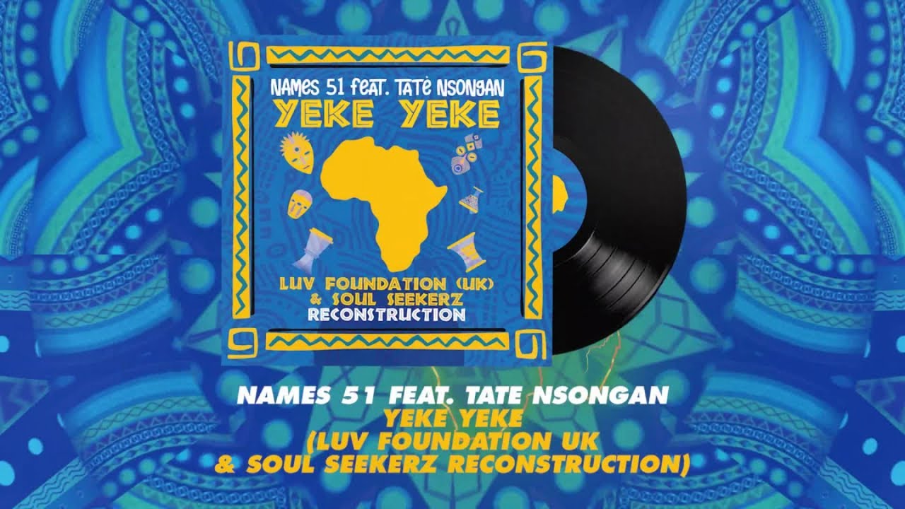 NAMES 51 Ft. Tatè Nsongan - YEKE YEKE - Luv Foundation (UK) &Soul ...