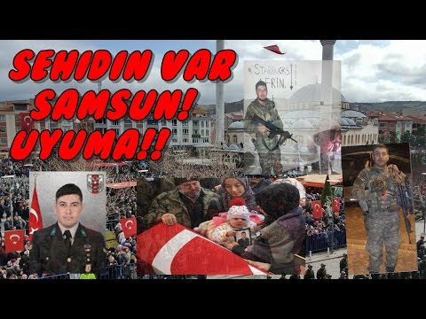 ŞEHİDİN VAR SAMSUN! UYUMA!! (AFRİN) (Şht. P.Asb.Kd.Çvş. Göksu ŞAHİN)