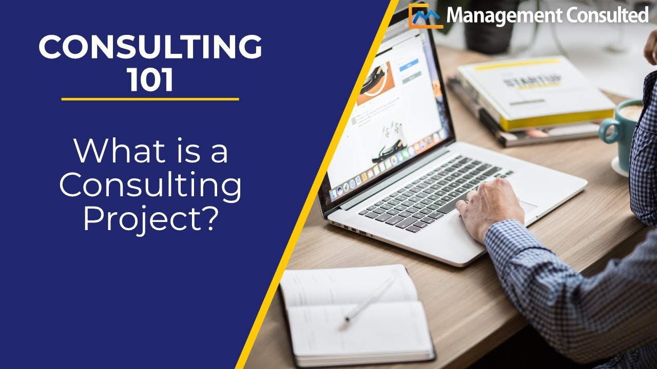 Consulting 101: What is a Consulting Project? (Video 4 of 5) - YouTube