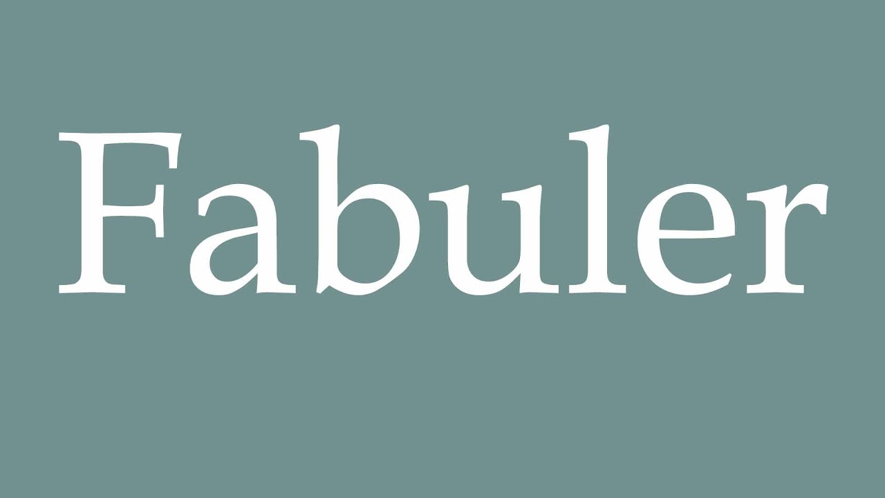 How to Pronounce ''Fabuler'' (Fabulate) Correctly in French - YouTube