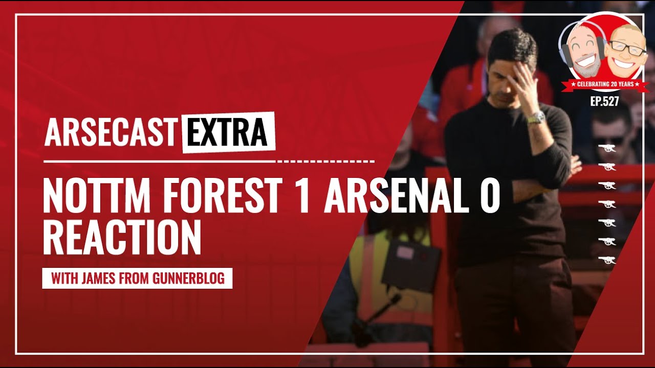 Nottingham Forest 1 Arsenal 0 Reaction | Arsecast Extra - YouTube
