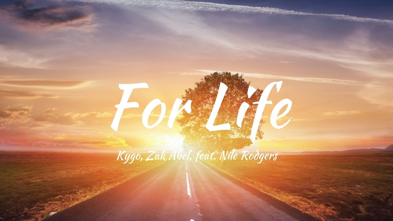 Kygo, Zak Abel, feat. Nile Rodgers - For Life (Lyrics) - YouTube