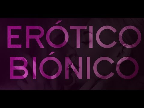 ERÓTICO BIÓNICO