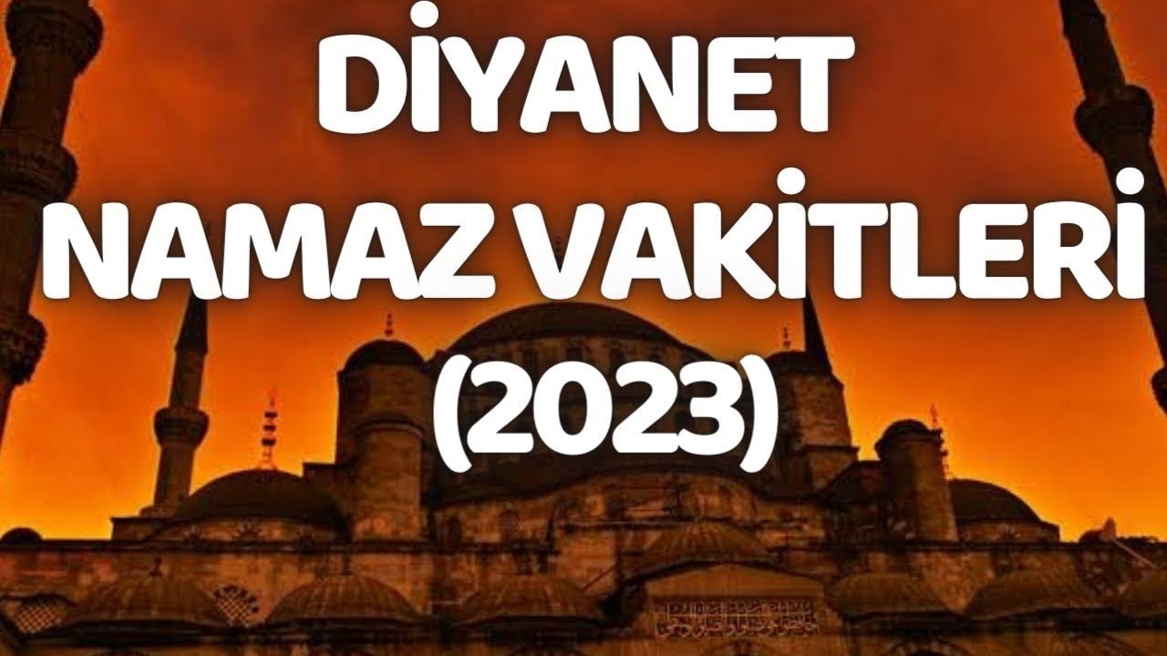 Diyanetin Namaz Vakitleri Takvimi Yaşadığınız Yere Göre Vakitler Ne ...