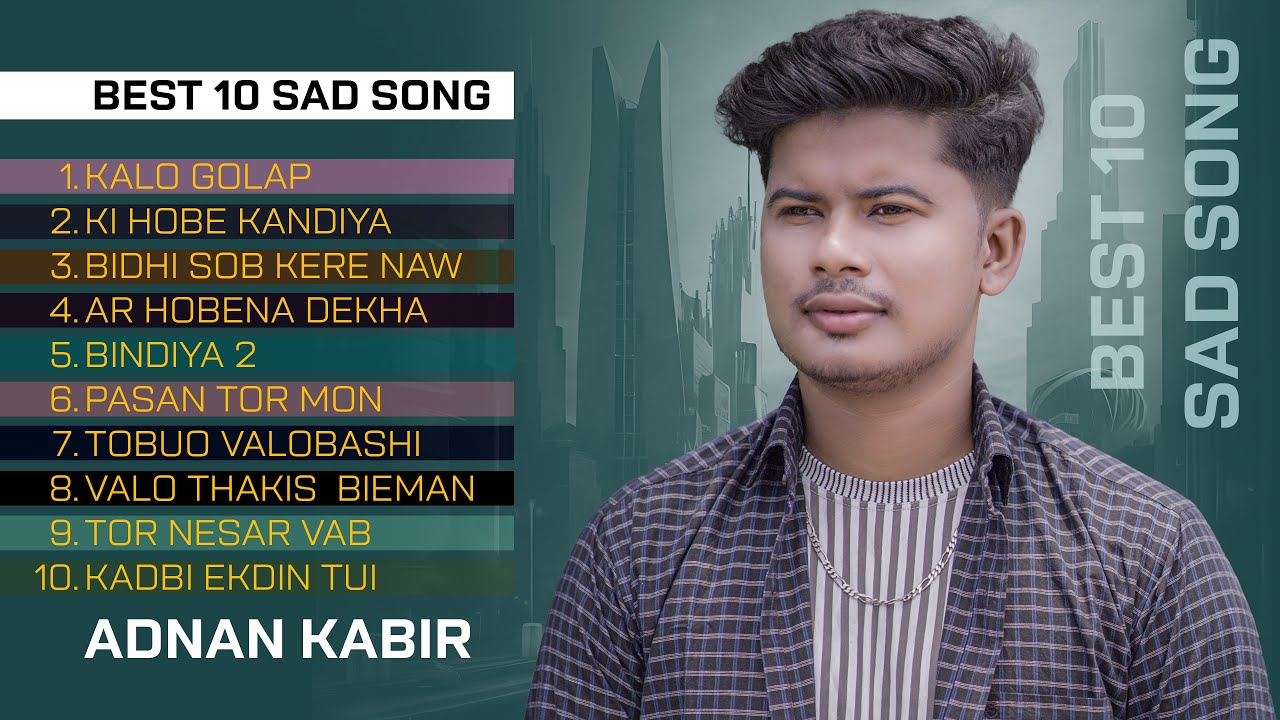 TOP 10 Sad Song | Adnan Kabir | Kalo Golap | Ki Hobe Kandiya | Tobuo ...