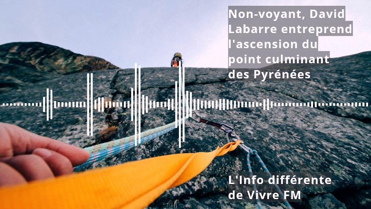 Alpiniste : Non-voyant, David Labarre entreprend l'ascension du point ...