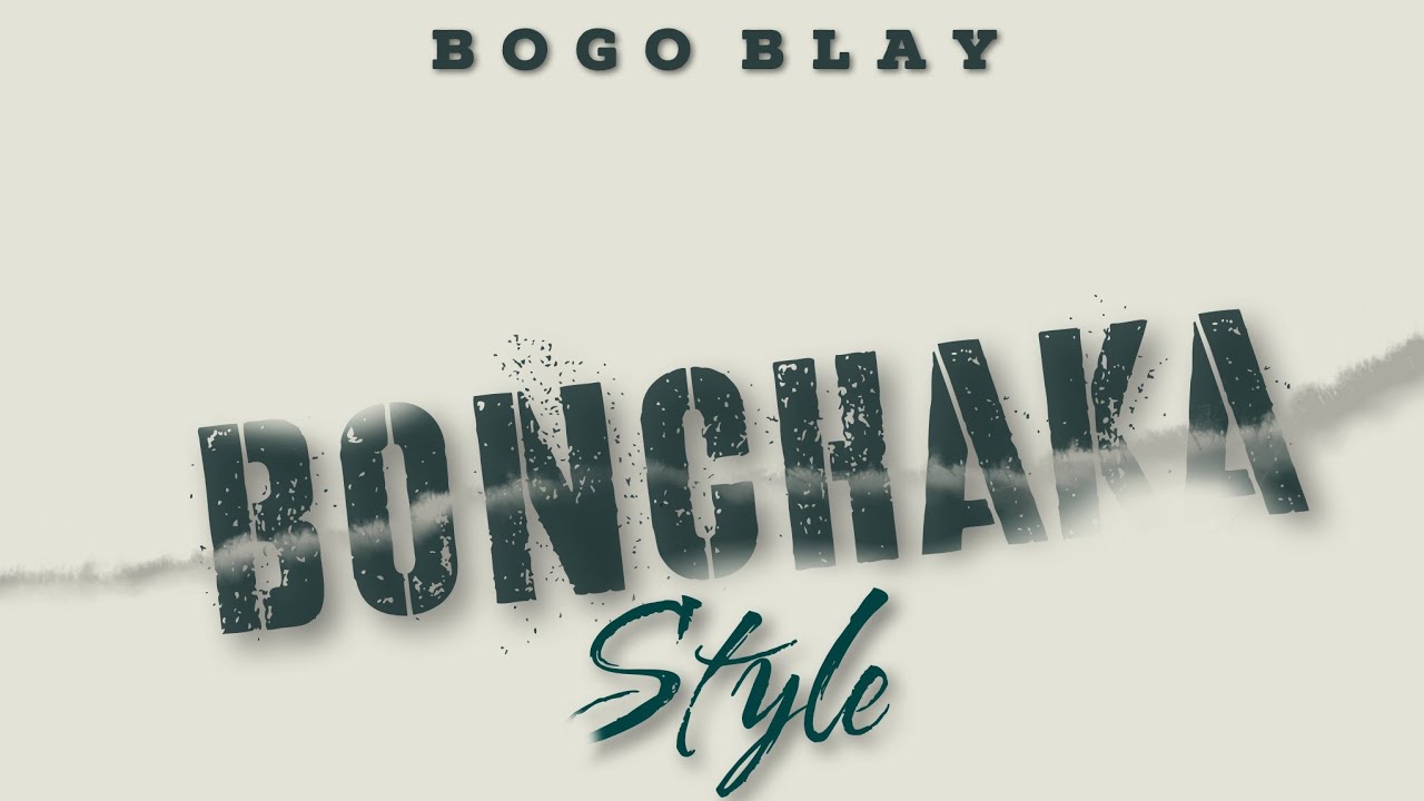 Bogo Blay - BONCHAKA STYLE [Audio] - YouTube
