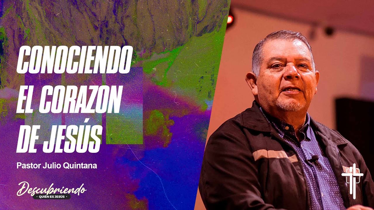 Conociendo el Corazón de Jesús | Pastor Julio Quintana | Domingo 30 de ...