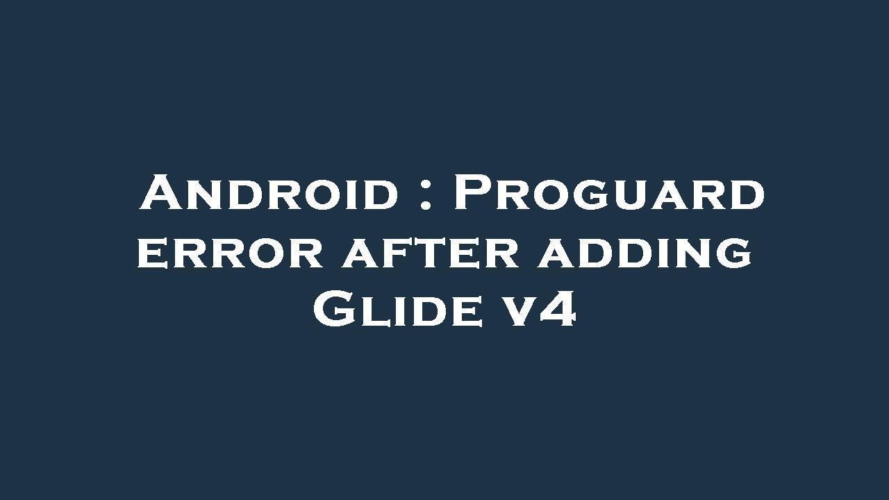 Android : Proguard error after adding Glide v4 - YouTube