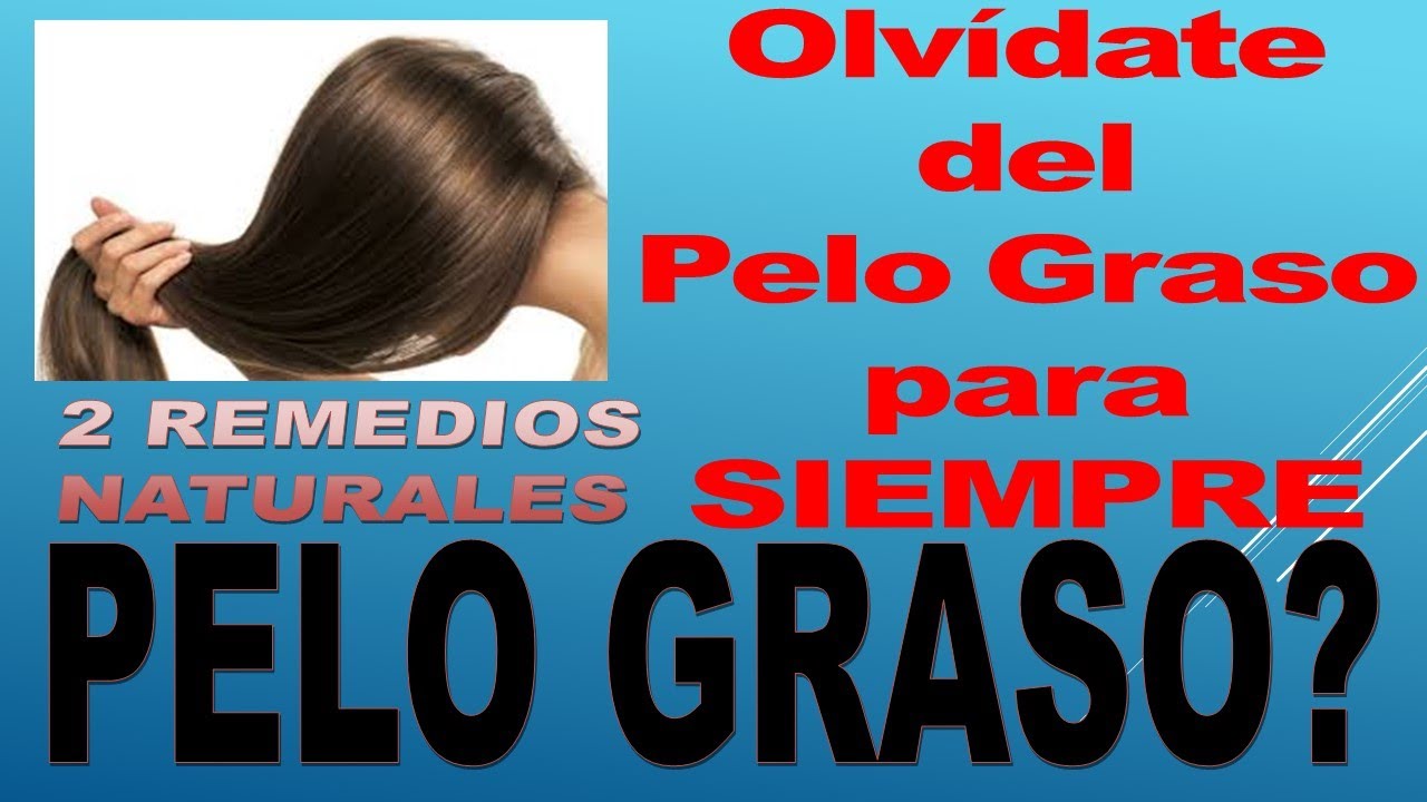 Como Combatir el Cabello Graso de una vez por todas con Medios ...