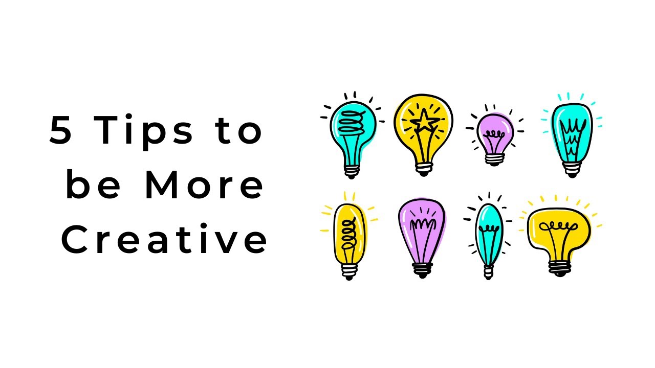 5 Tips to be More Creative - YouTube