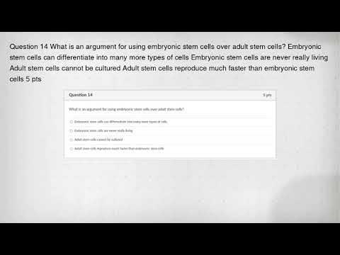 Question 14 What is an argument for using embryonic stem cells over ...