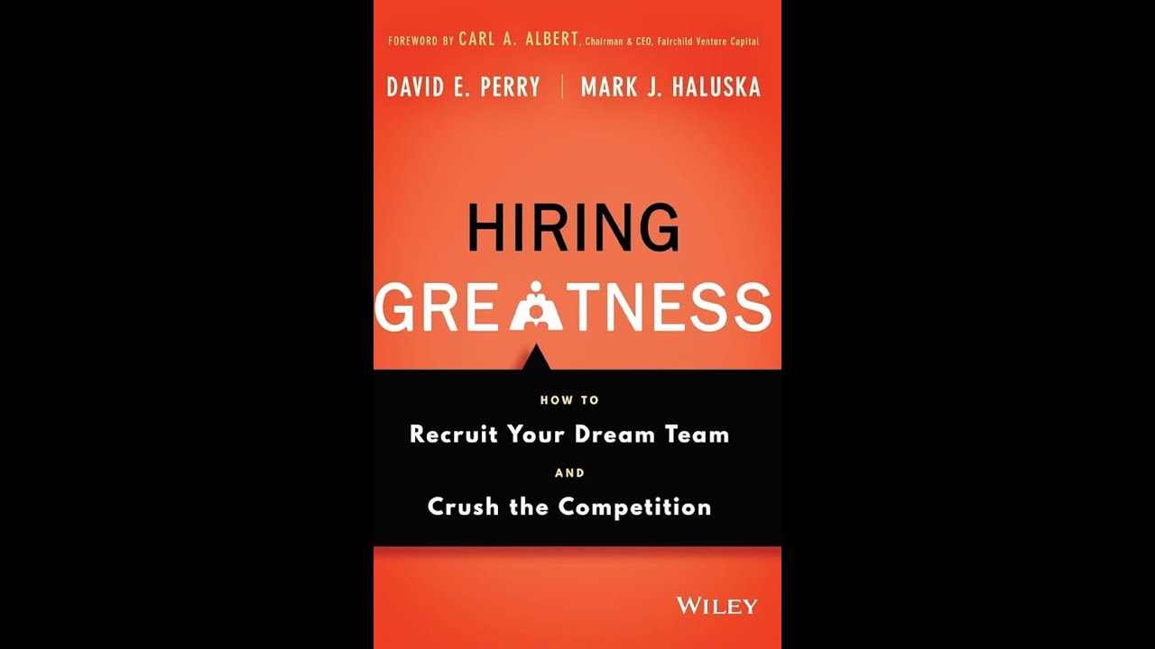 "Hiring Greatness" by David E. Perry and Mark J. Haluska Video Summary ...