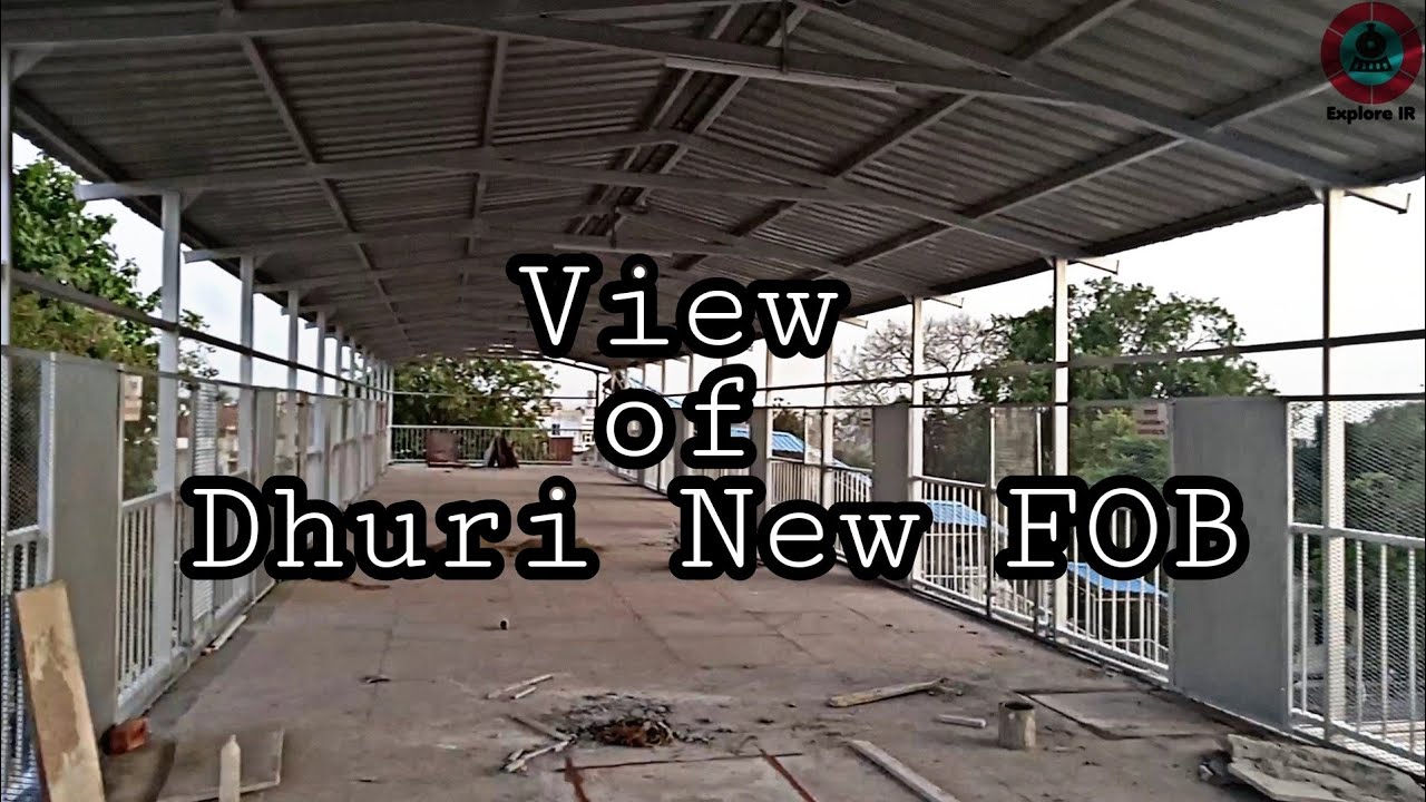 VIEW OF NEW FOB OF DHURI JN | HIGH RISE HEIGHT FOOT OVER BRIDGE | DHURI ...