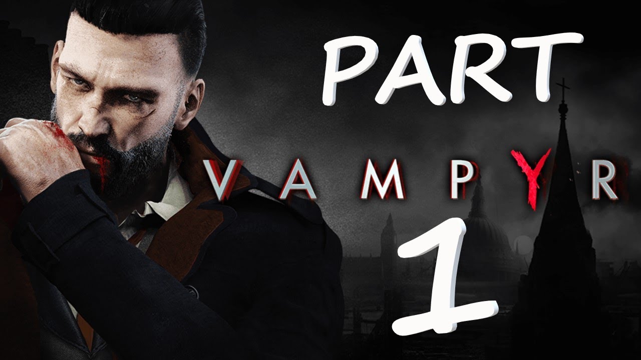 Vampyr Gameplay - Part 1 - " Becoming a Curse Vampire " - YouTube