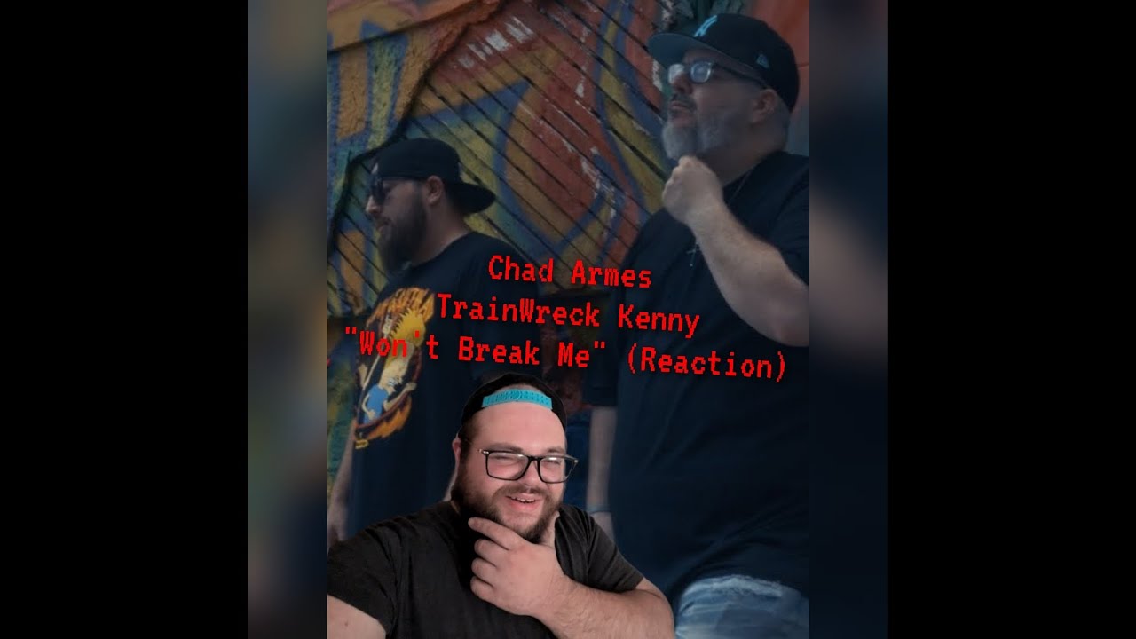 REAL! Chad Armes & TrainWreck Kenny - Won't Break Me (Reaction) | The ...