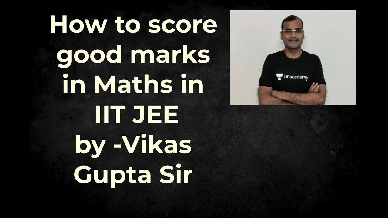 How To Get Good Marks In Iit Jee By Vikas Gupta vg Sir Unacademy how-to-get-good-marks-in-iit-jee-by-vikas-gupta-vg-sir-unacademy