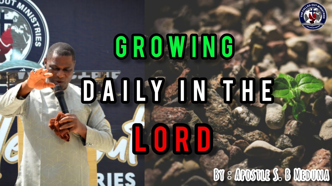 GROWING DAILY IN THE LORD . By Apostle S. B Meduna - YouTube