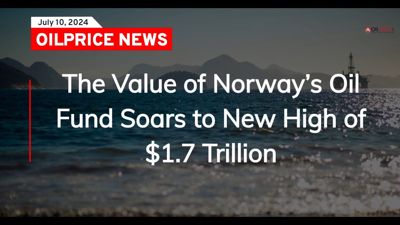 The Value of Norway’s Oil Fund Soars to New High of $1.7 Trillion - YouTube
