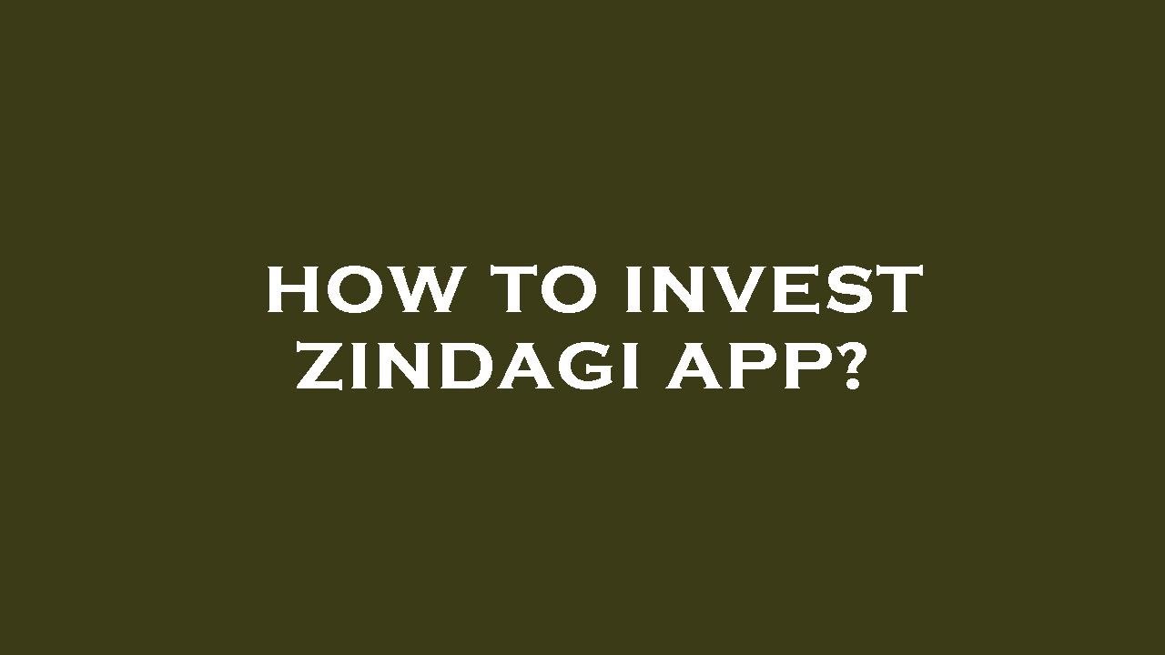 How to invest zindagi app? - YouTube