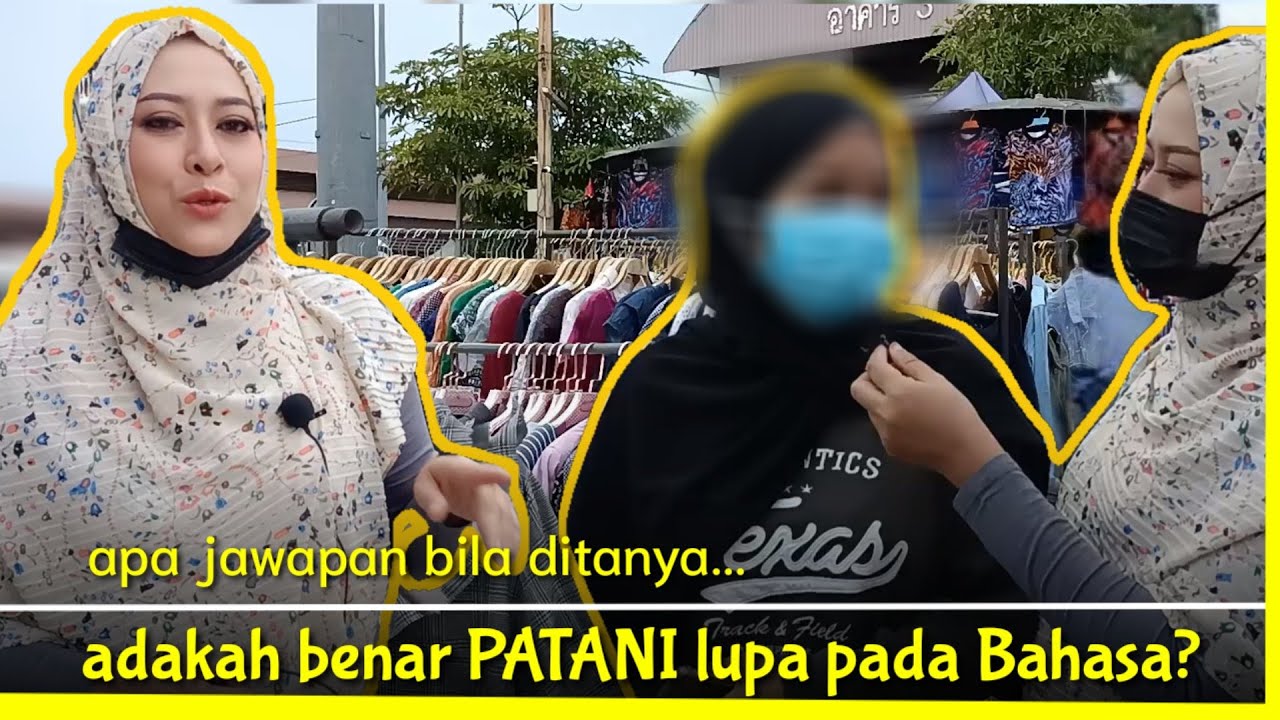 ADAKAH orang Patani lupa kepada bahasa ? Apakah reaksi mereka bila di ...
