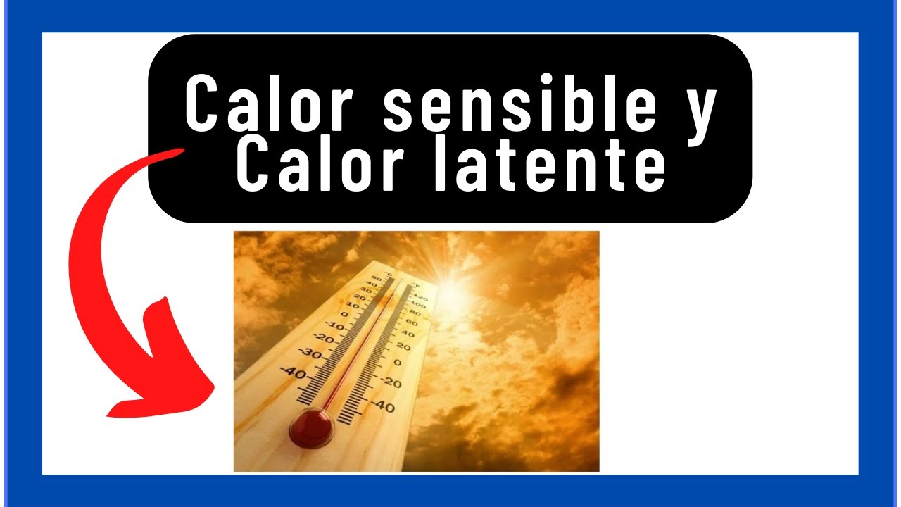 CALOR SENSIBLE Y CALOR LATENTE | 💥TERMODINÁMICA 💥 - YouTube