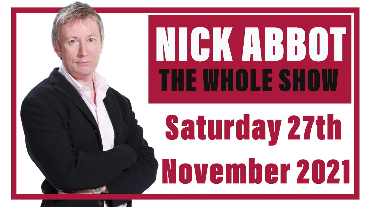 Nick Abbot - The Whole Show : Saturday 27th November 2021 - YouTube