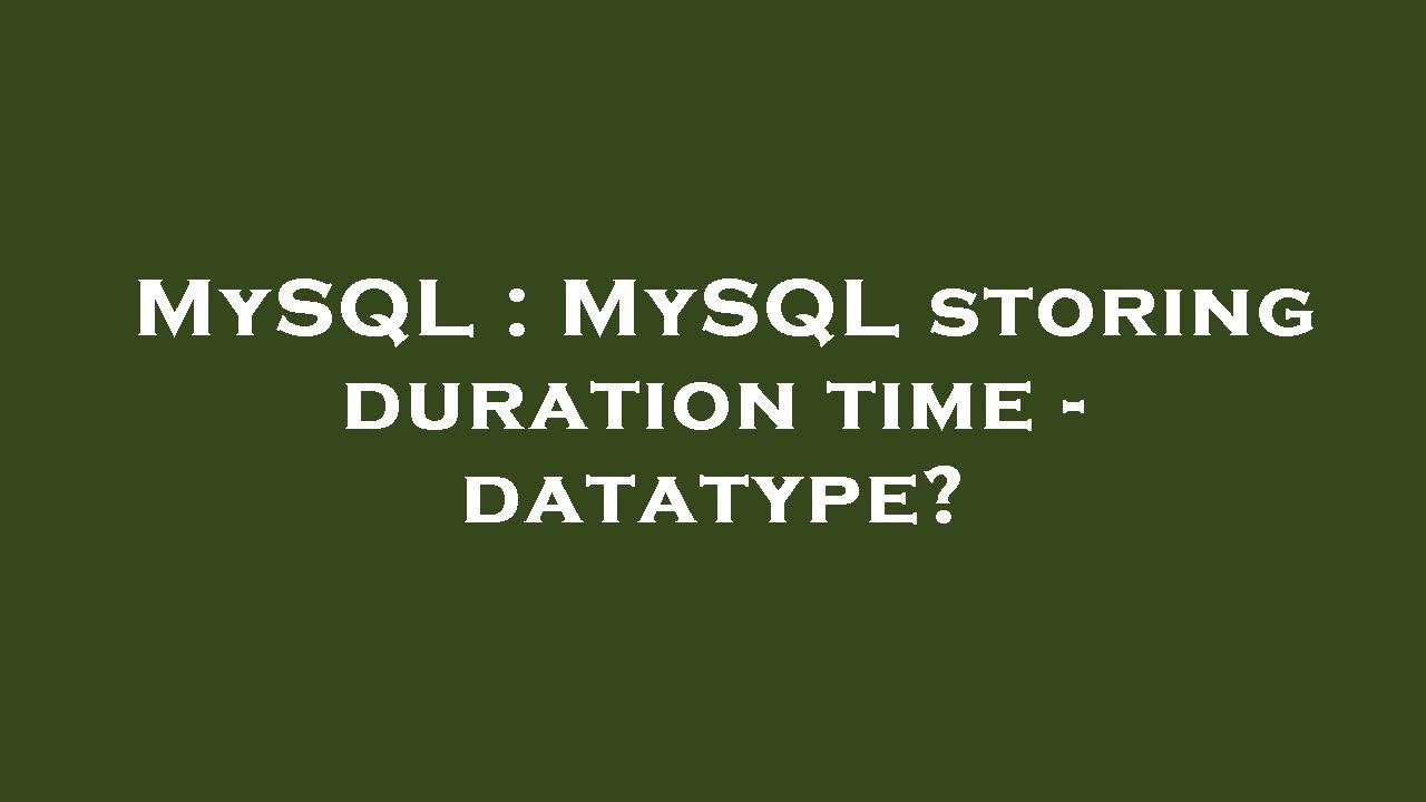 Mysql Mysql Storing Duration Time Datatype Youtube 5879