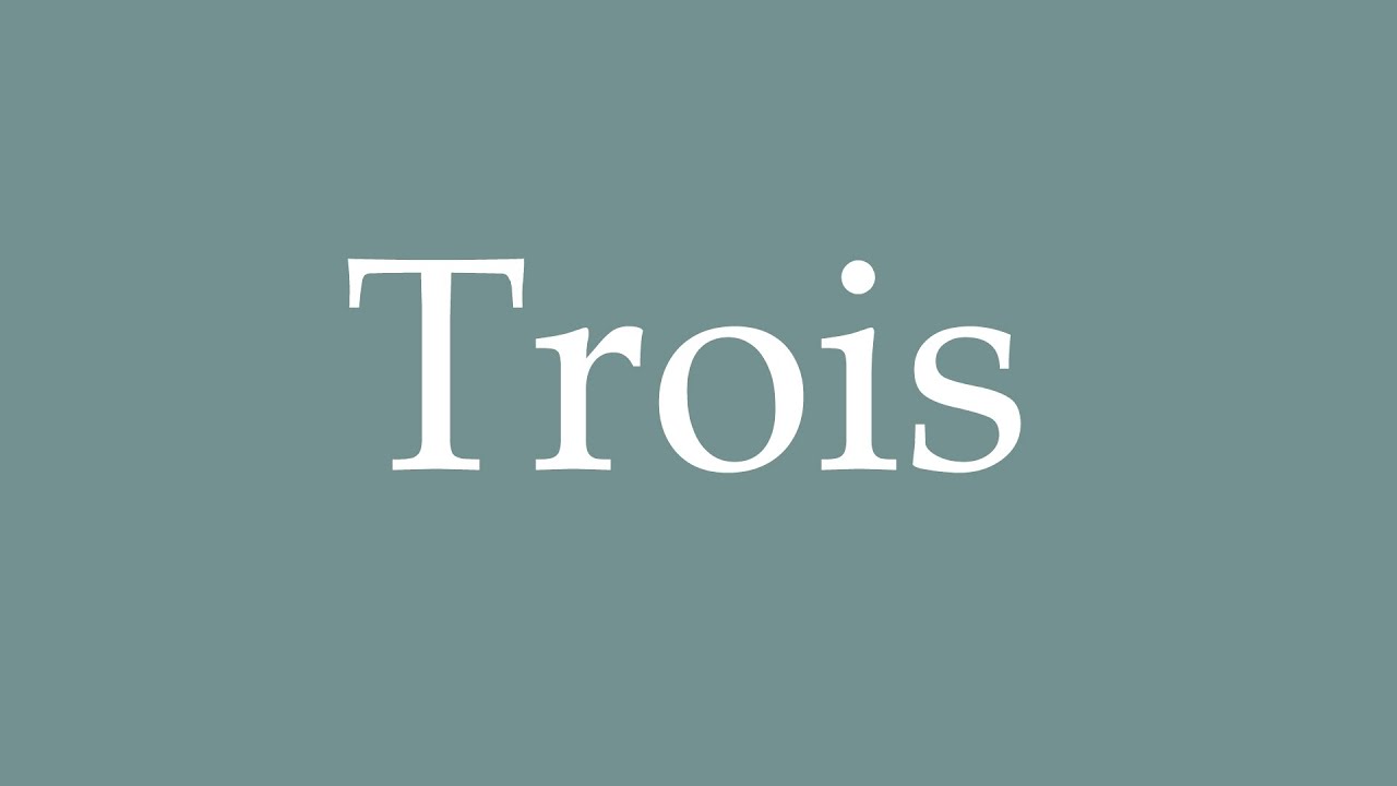 How to Pronounce ''Trois'' (Three) Correctly in French - YouTube