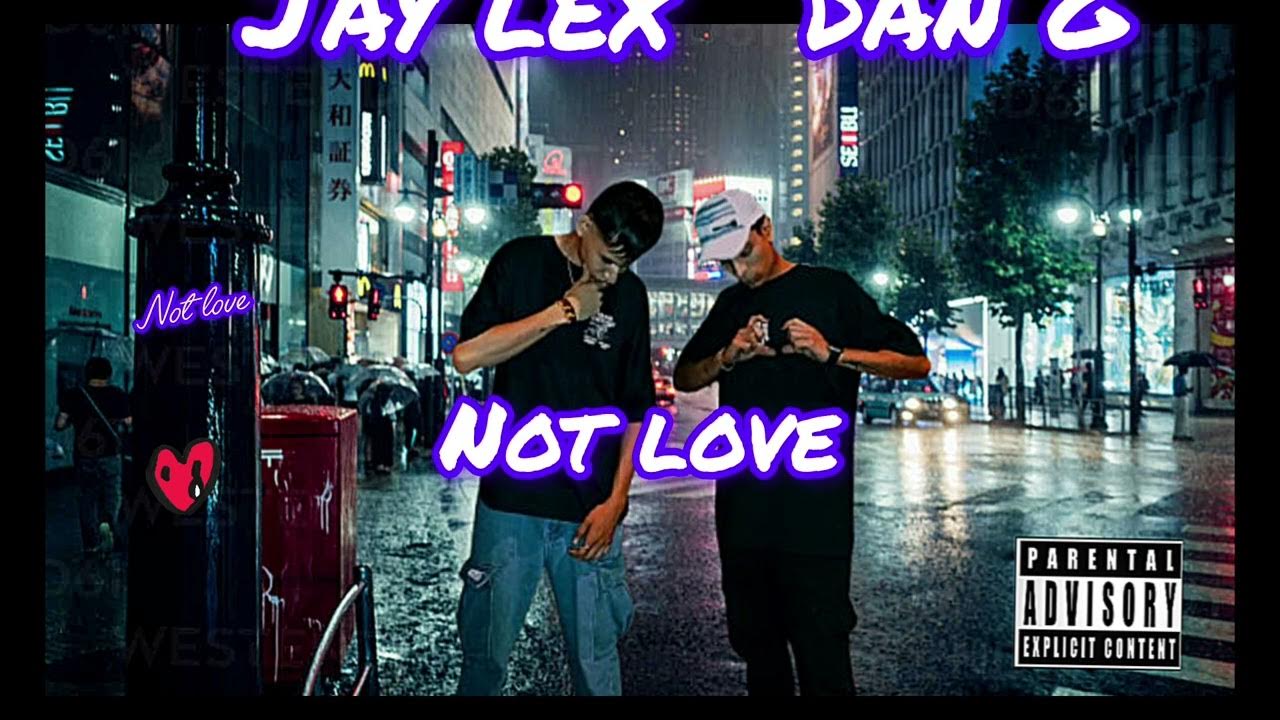 ¹ Not love - JaY LeX - DAN G - YouTube