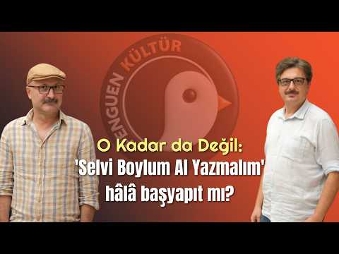 O Kadar da Değil: 'Selvi Boylum Al Yazmalım' hâlâ başyapıt mı?