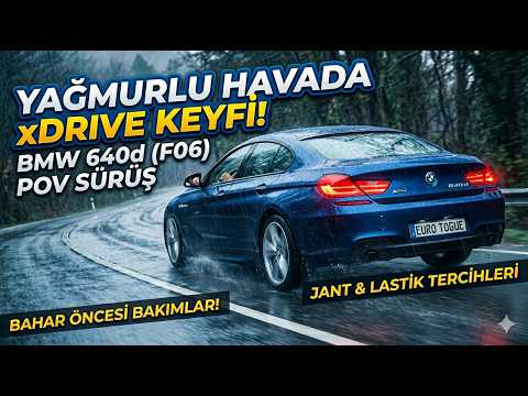 BMW 640d Xdrive Yağmurlu Hava POV Sürüş | Bahar Öncesi Yapılan Bakımlar, Jant Lastik Tercihleri