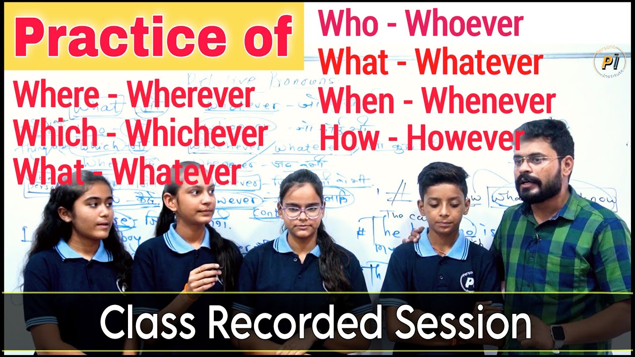 Practice of What Whatever When Whenever Who Whoever Which Whichever etc ...