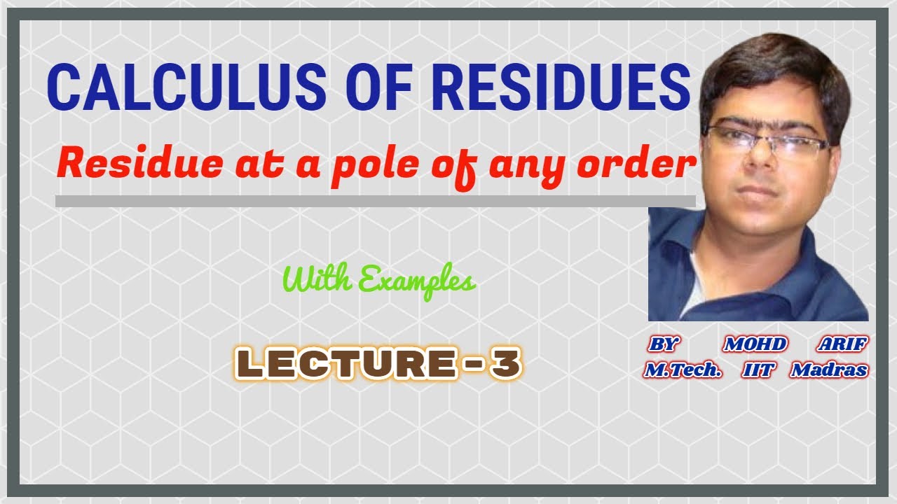 Calculus of Residues Lecture-3 | Residue at a pole of any order ...