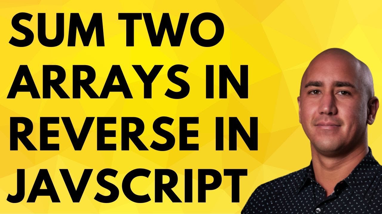 Sum Two Arrays In Reverse In Javascript Youtube 6013