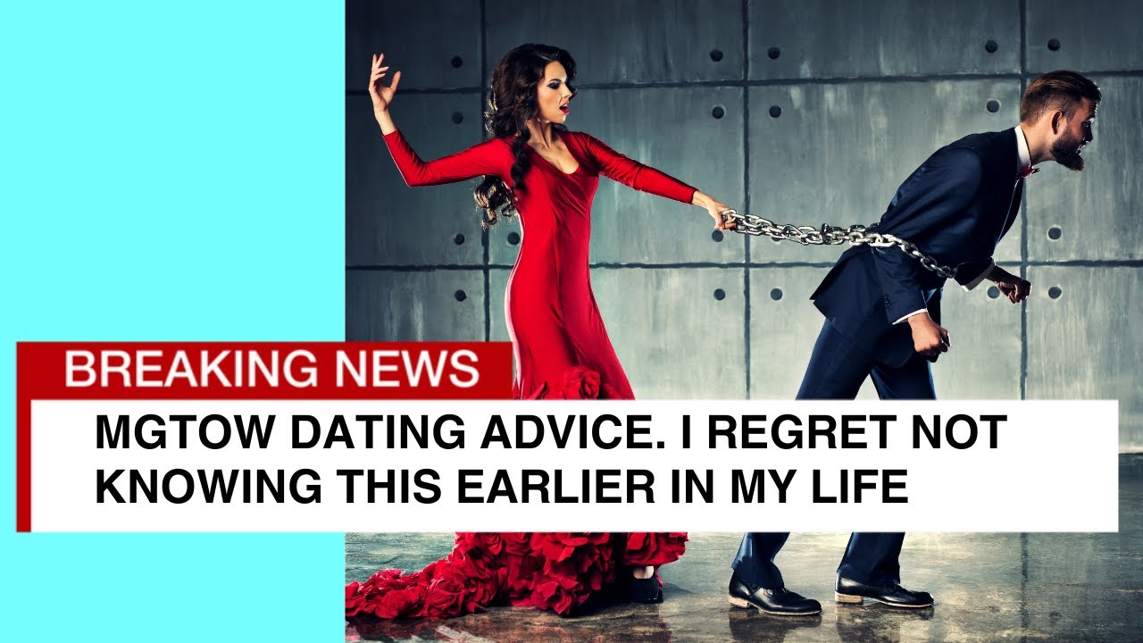 MGTOW Dating DO THIS NOW, I REGRET NOT KNOWING THE TRUTH Want more ...