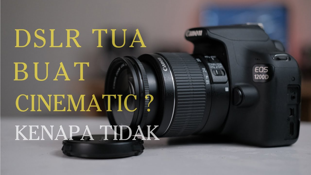 Mencoba Bikin Video Cinematic Pakai Kamera DSLR Jadul dan Kentang Canon ...