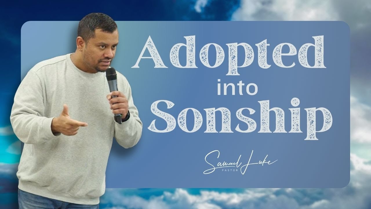 Adopted into Sonship | Pastor Samuel Luke - YouTube