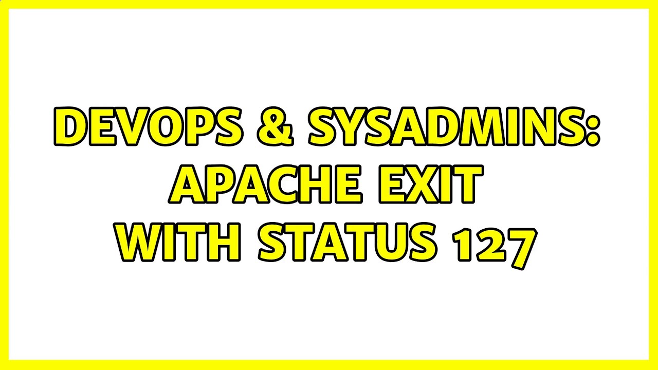 DevOps & SysAdmins: apache exit with status 127 (2 Solutions!!) - YouTube