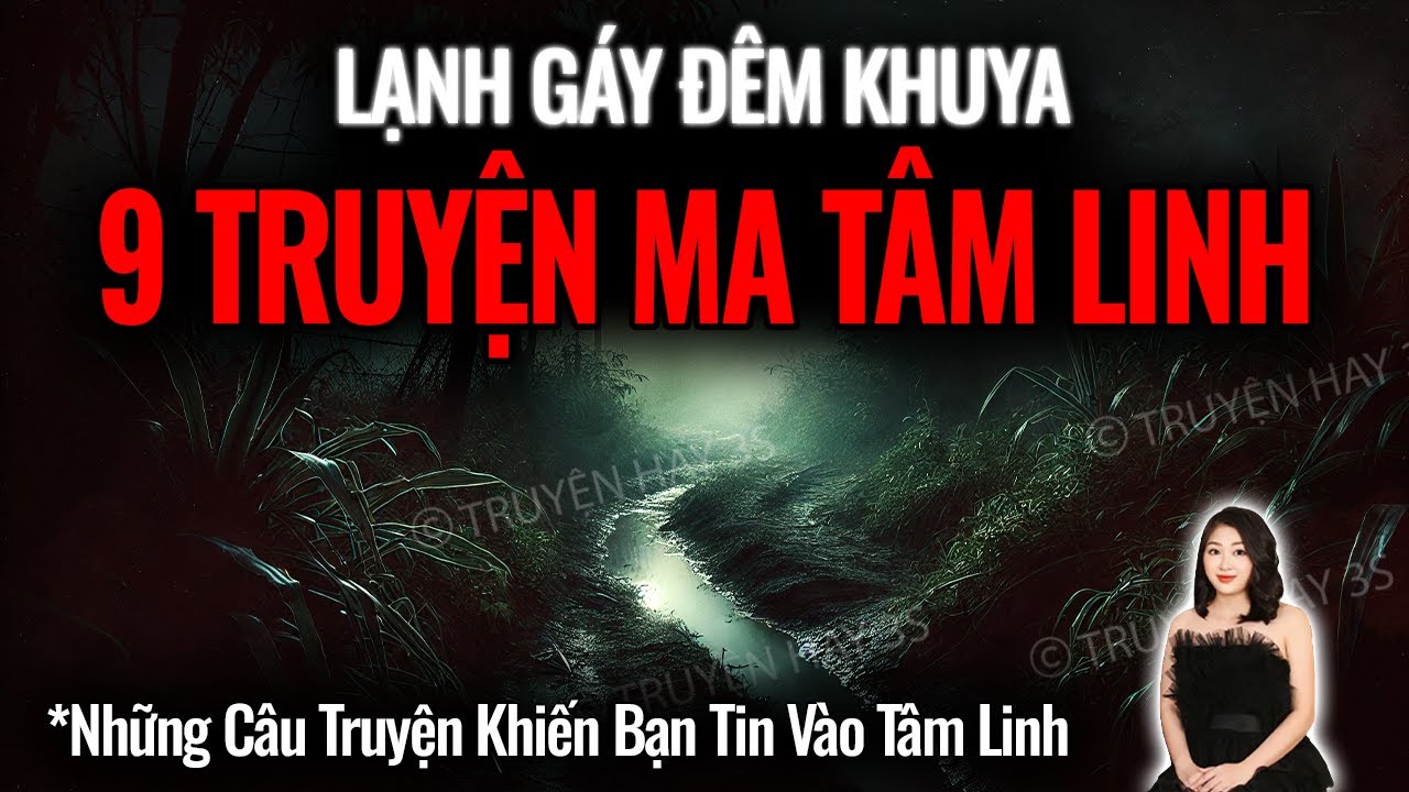 9 Câu Truyện Ma Khiến Bạn Tin Vào Tâm Linh Có Thật - Mc Chu Hạ Kể ...