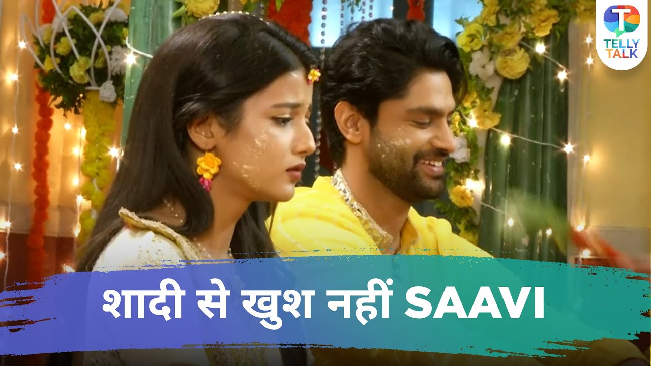 Saavi Ki Savaari update: Saavi is SAD during her pre-wedding rituals ...