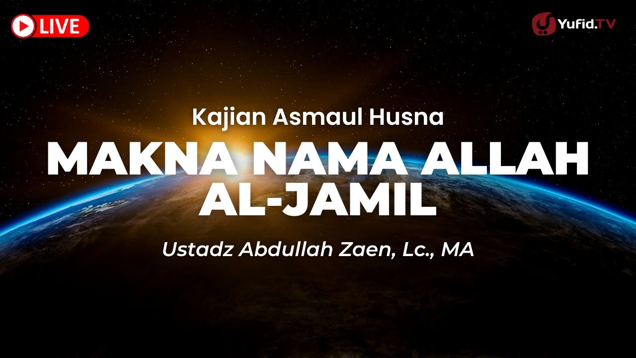 Live Kajian Asmaul Husna Makna Nama Allah Al Jamil Ustadz Abdullah