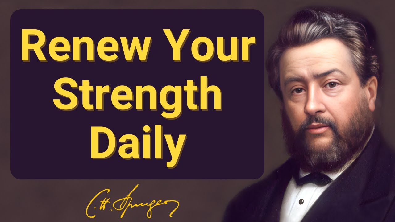 Renew Your Strength Daily | Charles Spurgeon | Devotional | "Morning ...