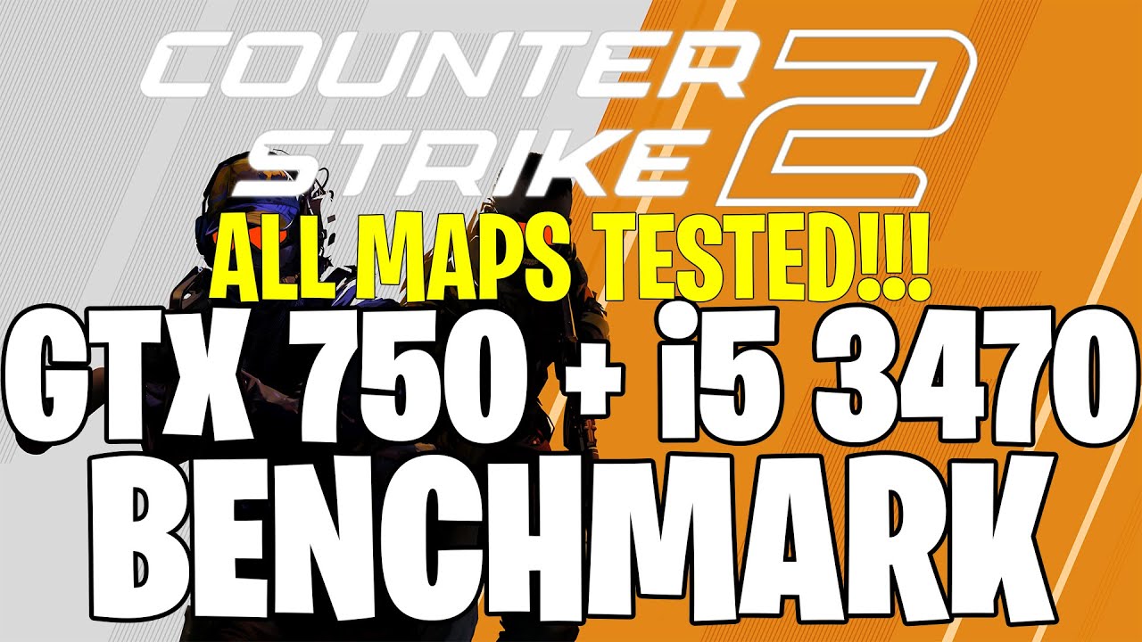 Counter-Strike 2 ALL MAPS TESTED | GTX 750 1GB & i5 3470 | - YouTube
