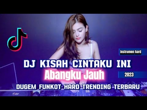 dj kisah cinta ini x Abangku jauh x instrumen hard‼️Dugem funkot hard trending terbaru 2023 ‼️🔥 ...