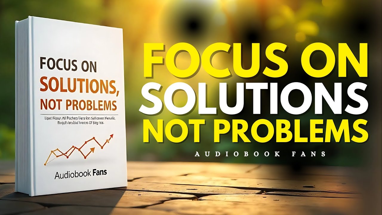 Focus on Solutions, Not Problems | Audiobook - YouTube